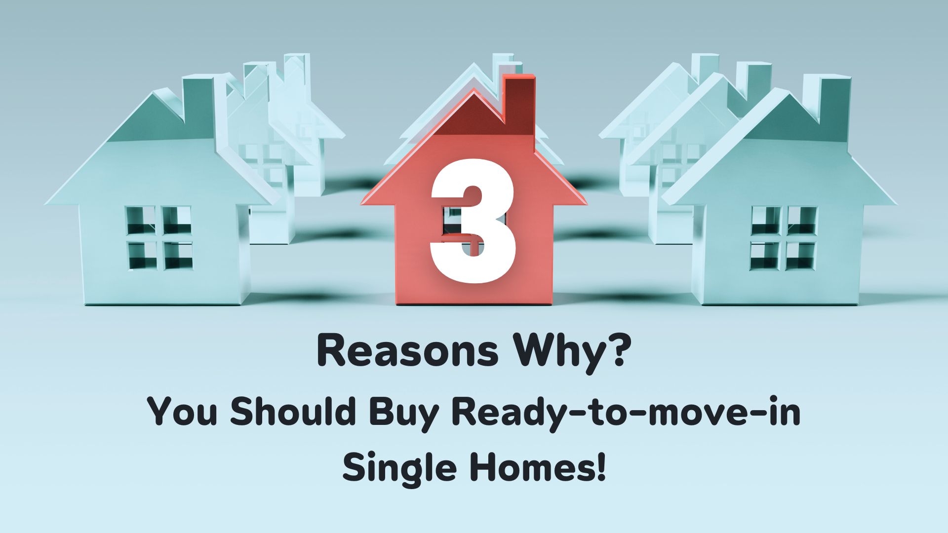 3 Reasons Why You Should Buy Ready-to-move-in Single Homes!